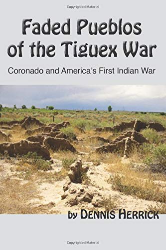 Faded Pueblos of the Tiguex War: Coronado and America's First Indian ...