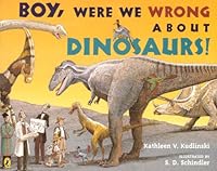 Boy, Were We Wrong About Dinosaurs! by Kathleen V. Kudlinski