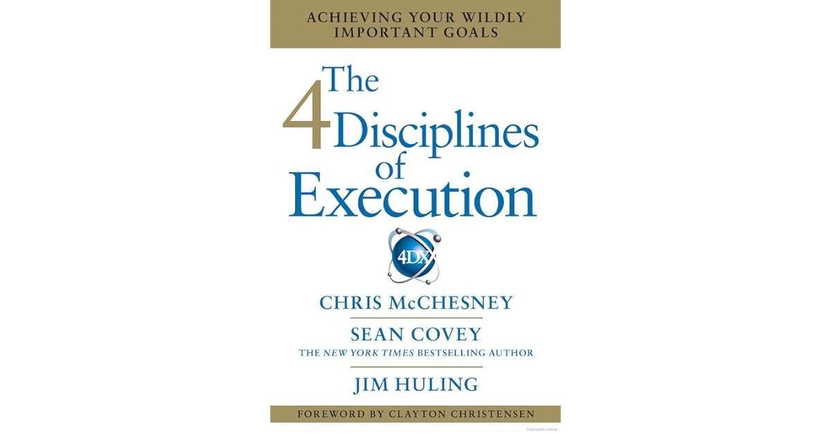 The 4 Disciplines of Execution: Achieving Your Wildly Important Goals ...