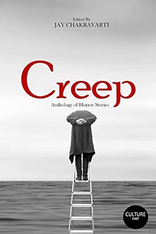 Creep: Anthology of Horror Stories by Jay Chakravarti