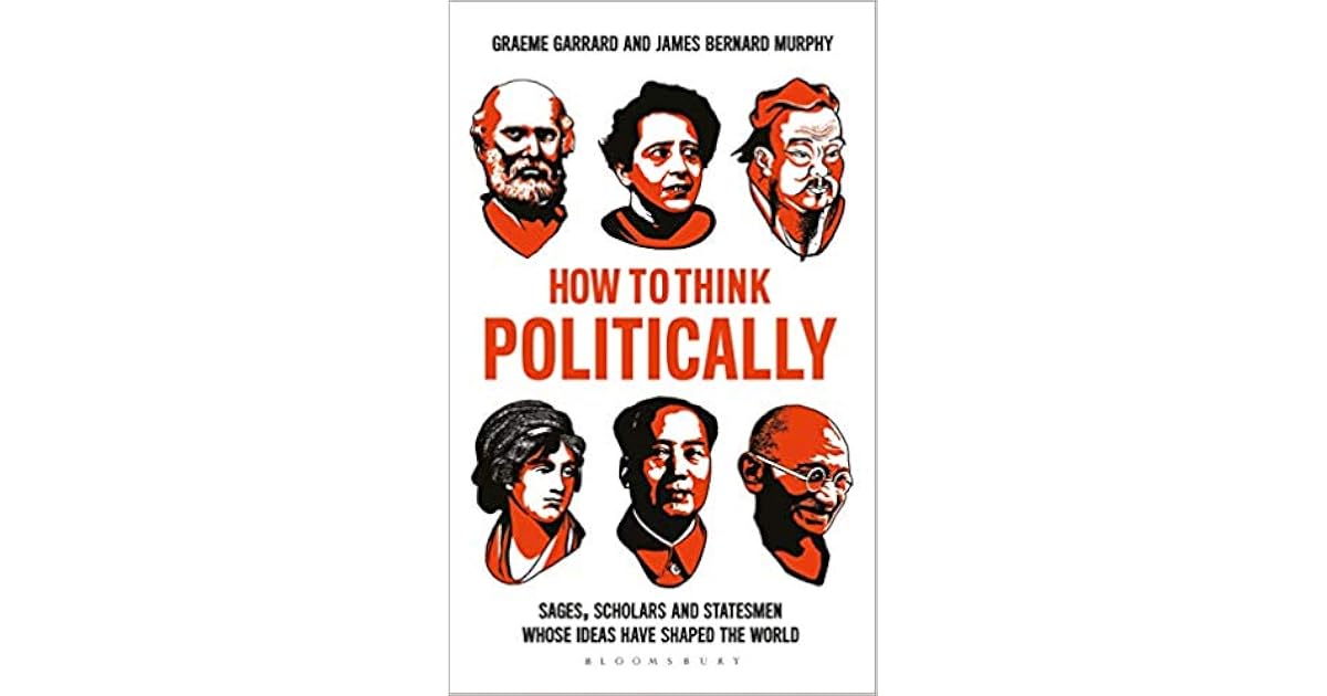 How to Think Politically: Sages, Scholars and Statesmen Whose Ideas ...
