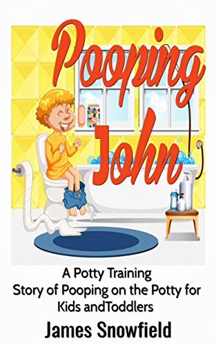 Pooping John: A Potty Training Story of Pooping on the Potty for Kids ...