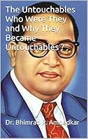 The Untouchables: Who were They and Why They became Untouchables? by B ...
