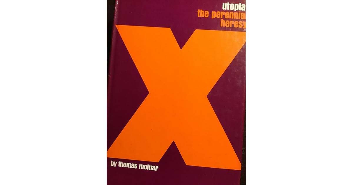 Utopia, the Perennial Heresy by Thomas Molnar