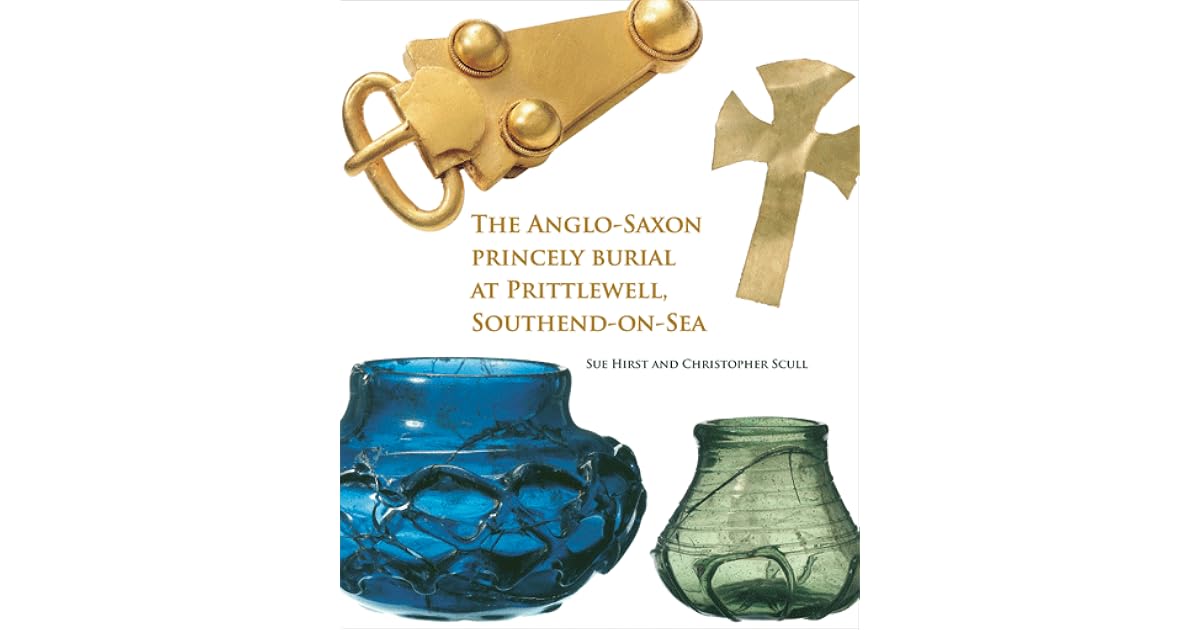The Anglo-Saxon Princely Burial at Prittlewell, Southend-on-Sea by Sue ...