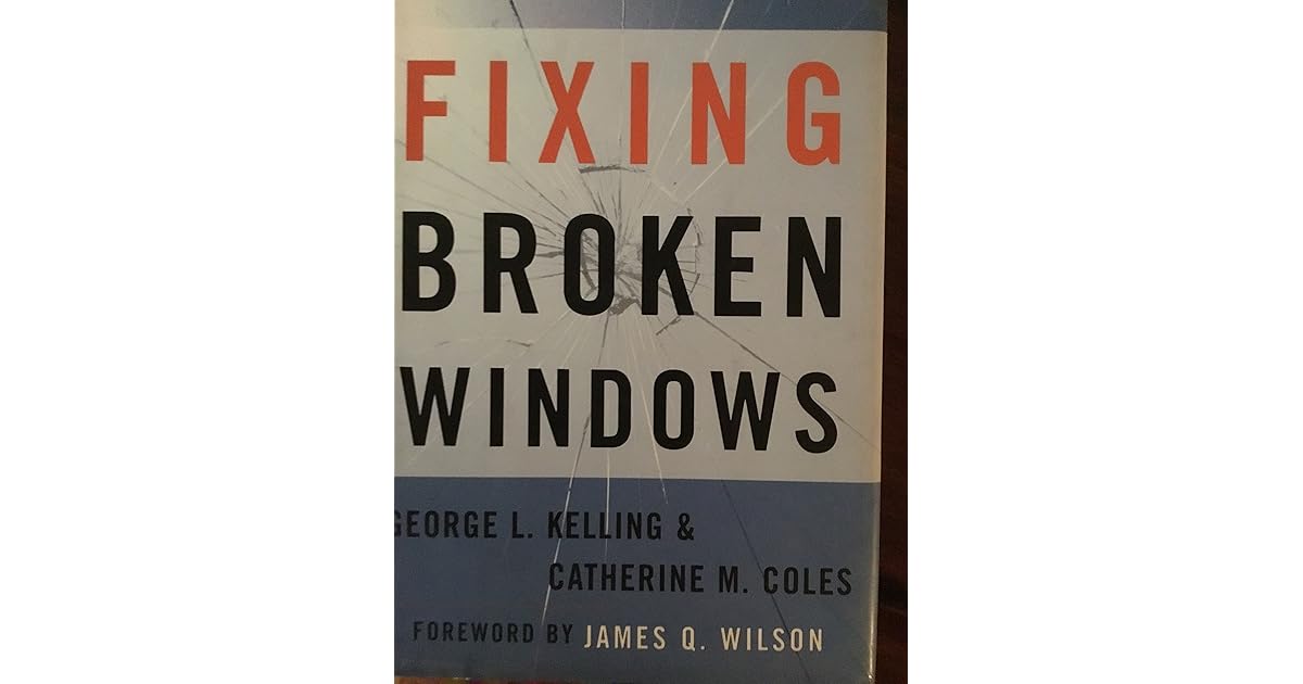 Fixing Broken Windows: Restoring Order And Reducing Crime In Our ...