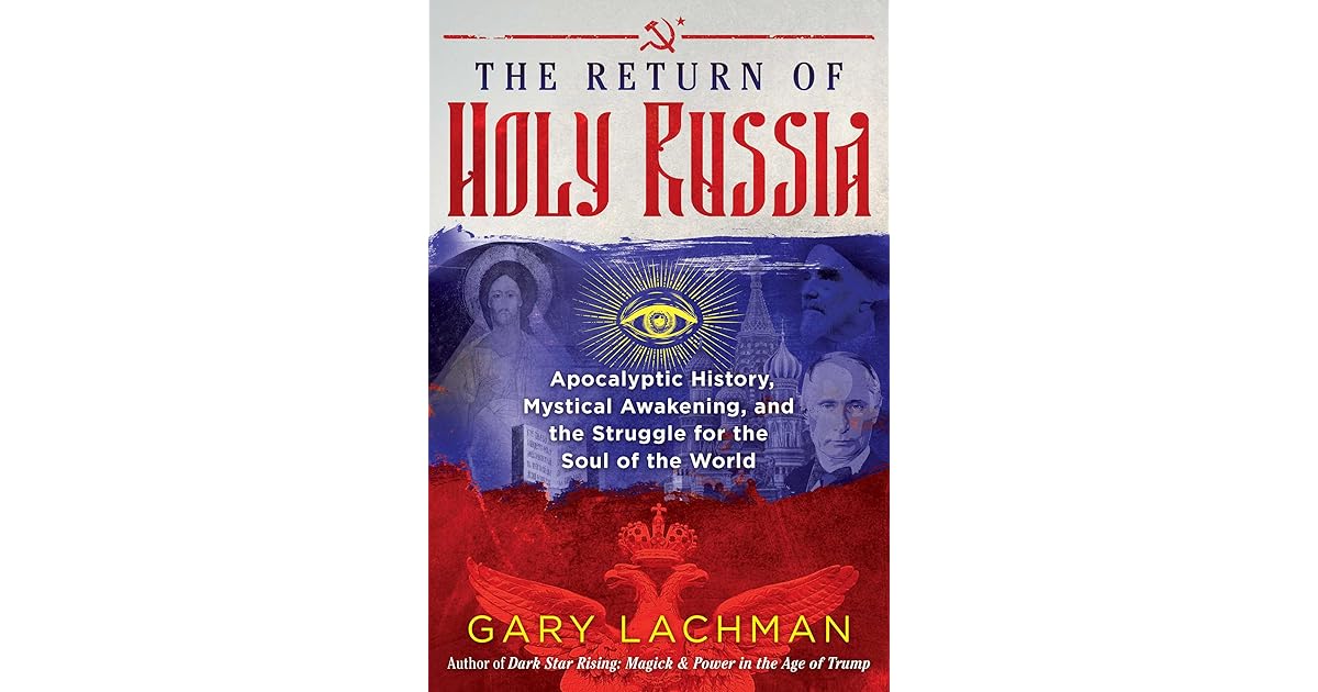 The Return of Holy Russia: Apocalyptic History, Mystical Awakening, and ...