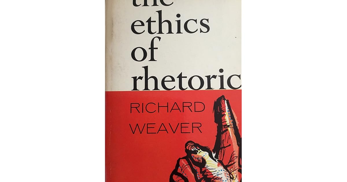The Ethics of Rhetoric by Richard M. Weaver