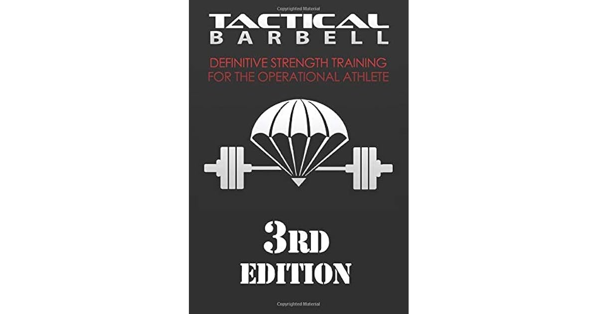 Tactical Barbell Definitive Strength Training For The Operational Athlete By K Black