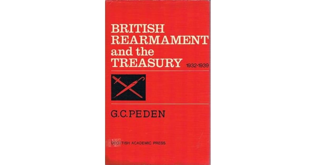 British Rearmament and the Treasury, 1932-1939 by George C. Peden