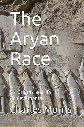 The Aryan Race: Its Origins and Its Achievements by Charles Morris