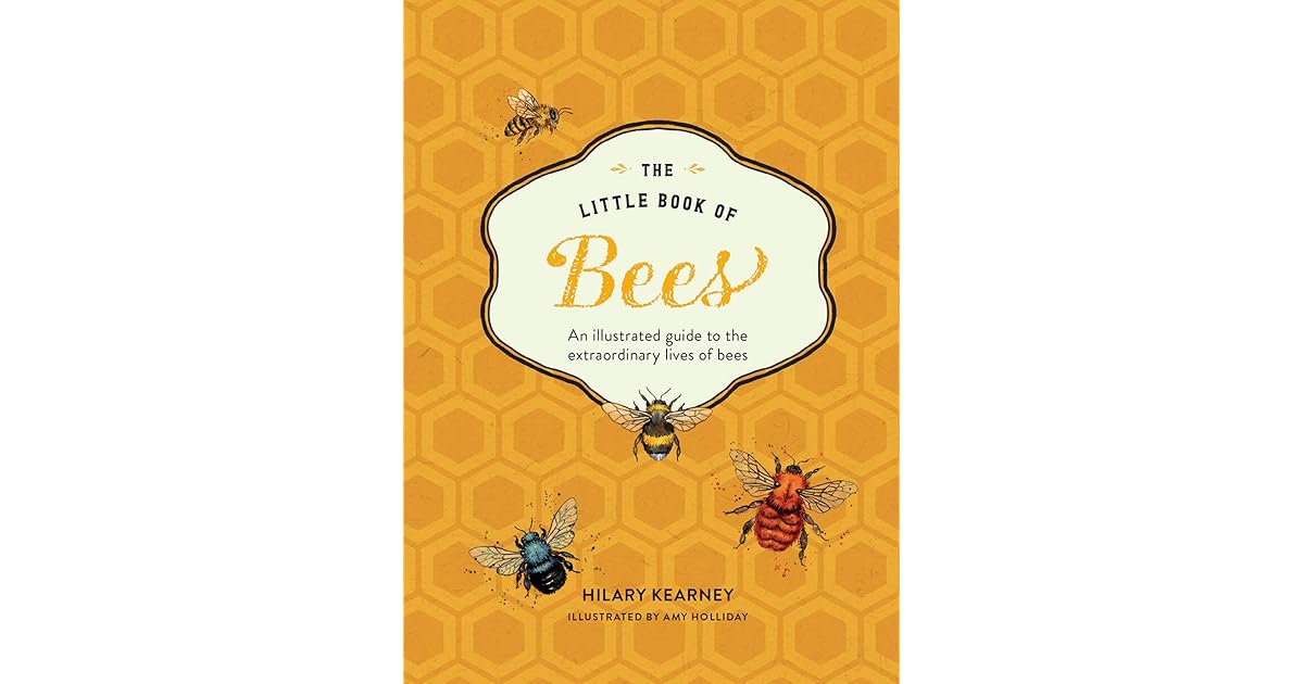 Little Book of Bees: The Fascinating World of Bees, Hives, Honey, and ...