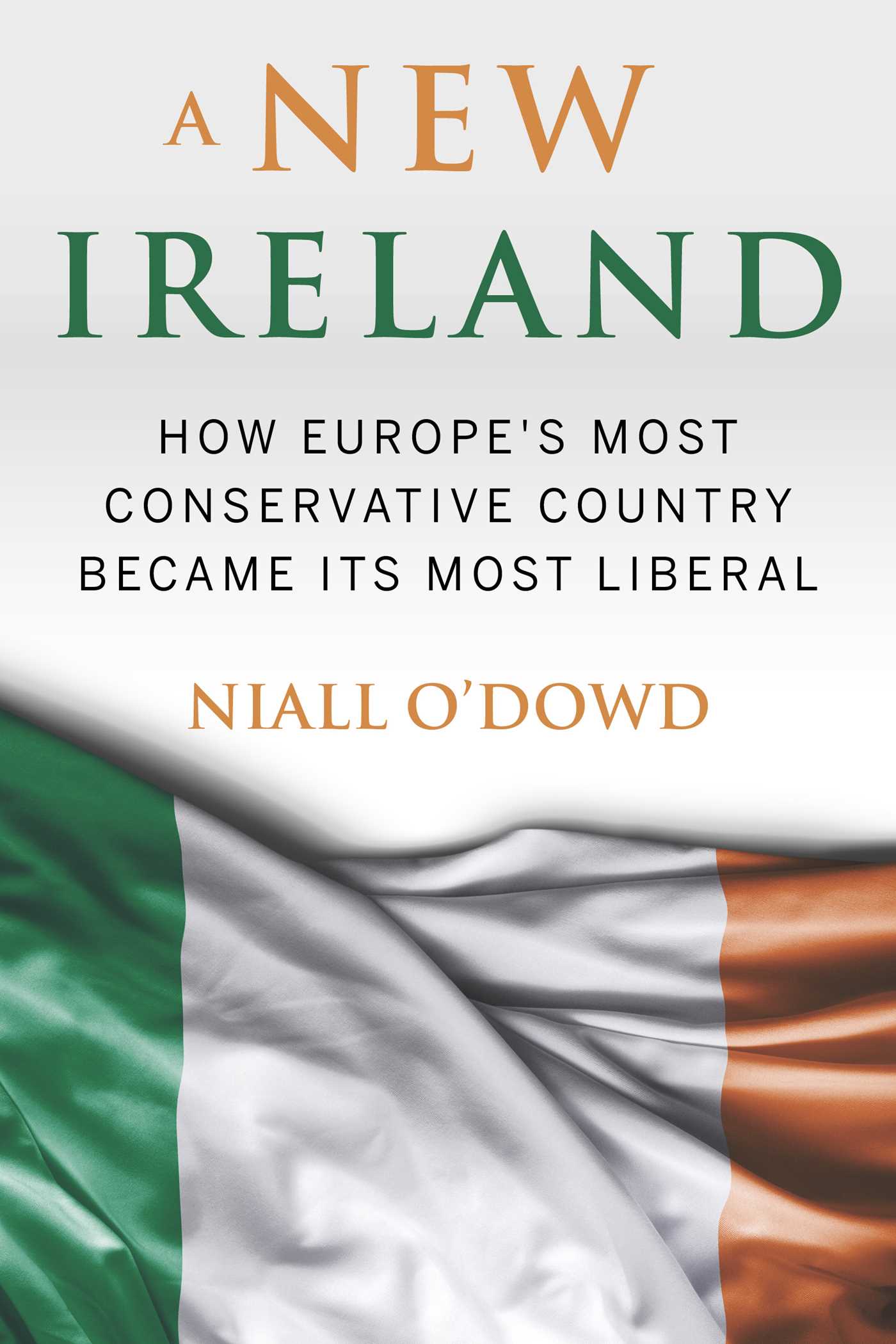 A New Ireland: How Europe's Most Conservative Country Became its Most ...