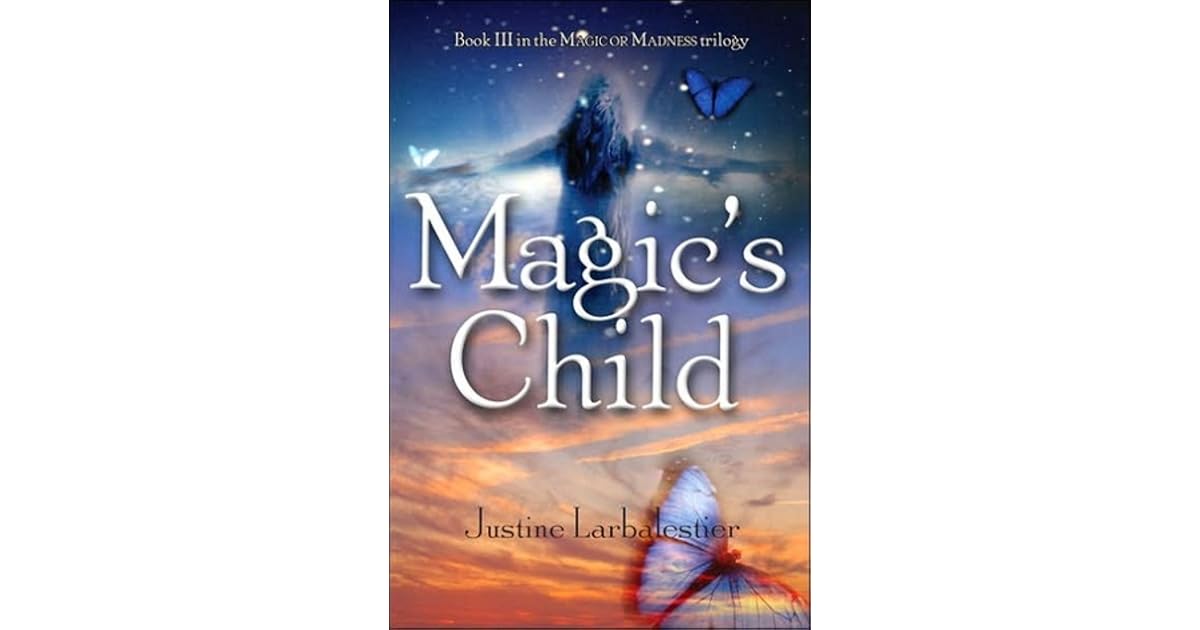 Magic's Child (Magic or Madness, #3) by Justine Larbalestier
