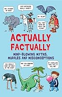 Actually, Factually: A Fas Collection of Myths, Mistakes, and ...