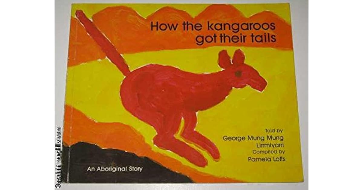 How The Kangaroos Got Their Tails: An Aboriginal Story by George Mung ...