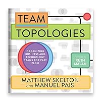 Team Topologies: Organizing Business and Technology Teams for Fast Flow ...
