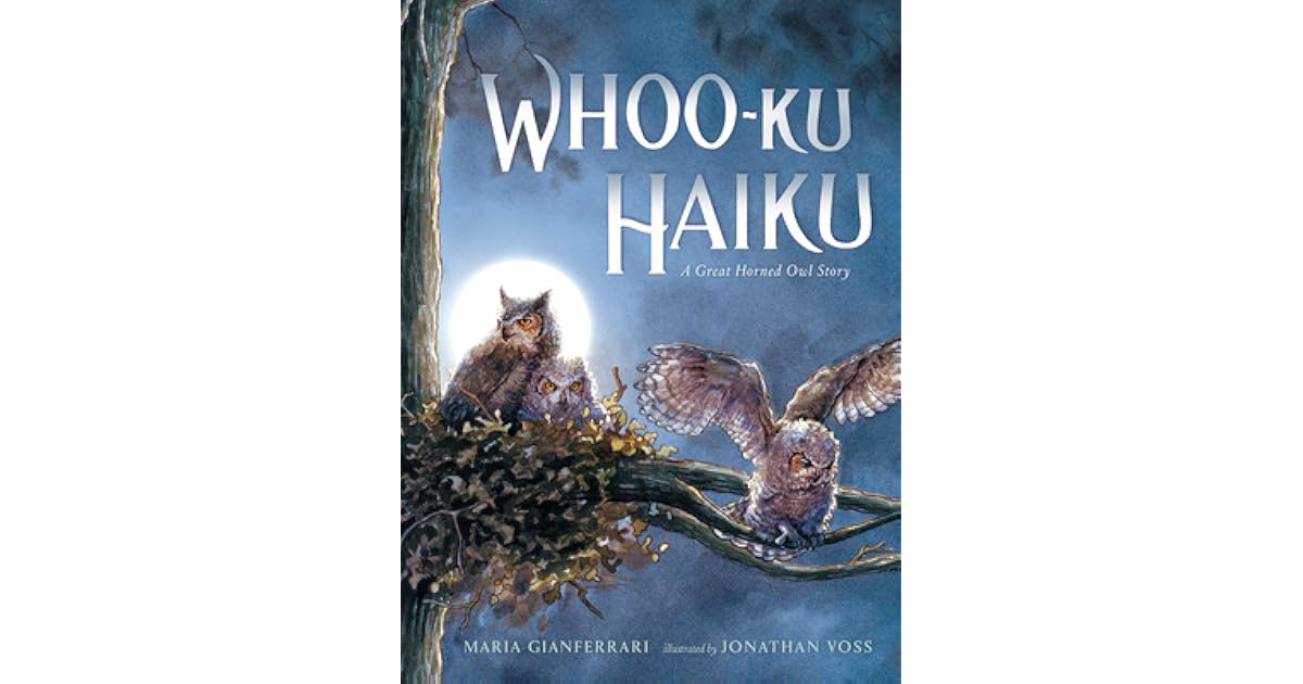 Whoo-Ku Haiku: A Great Horned Owl Story by Maria Gianferrari