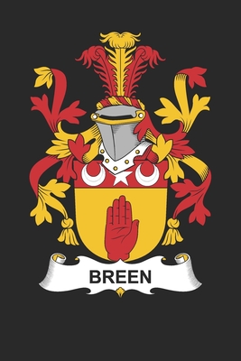 Breen: Breen Coat of Arms and Family Crest Notebook Journal by Breen Family
