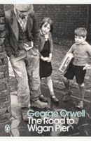 The Road to Wigan Pier by George Orwell