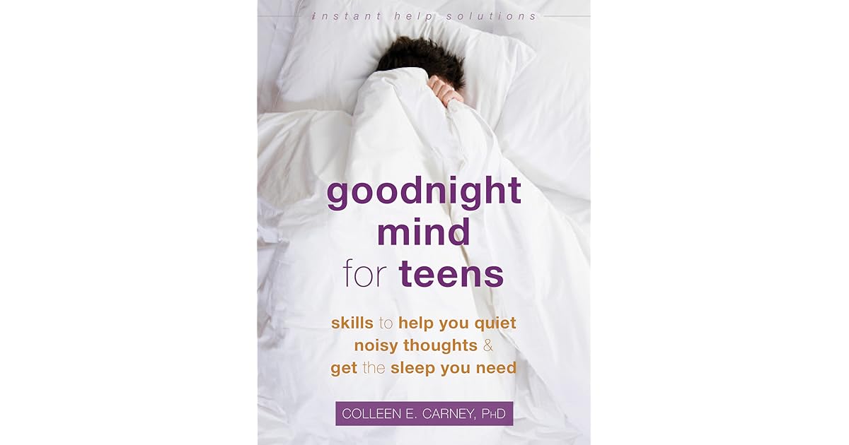 Goodnight Mind for Teens: Skills to Help You Quiet Noisy Thoughts and ...