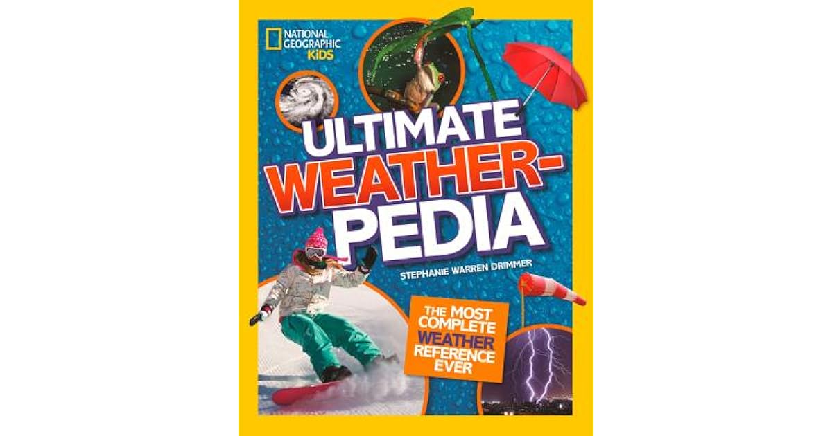 National Geographic Kids Ultimate Weatherpedia: The most complete ...
