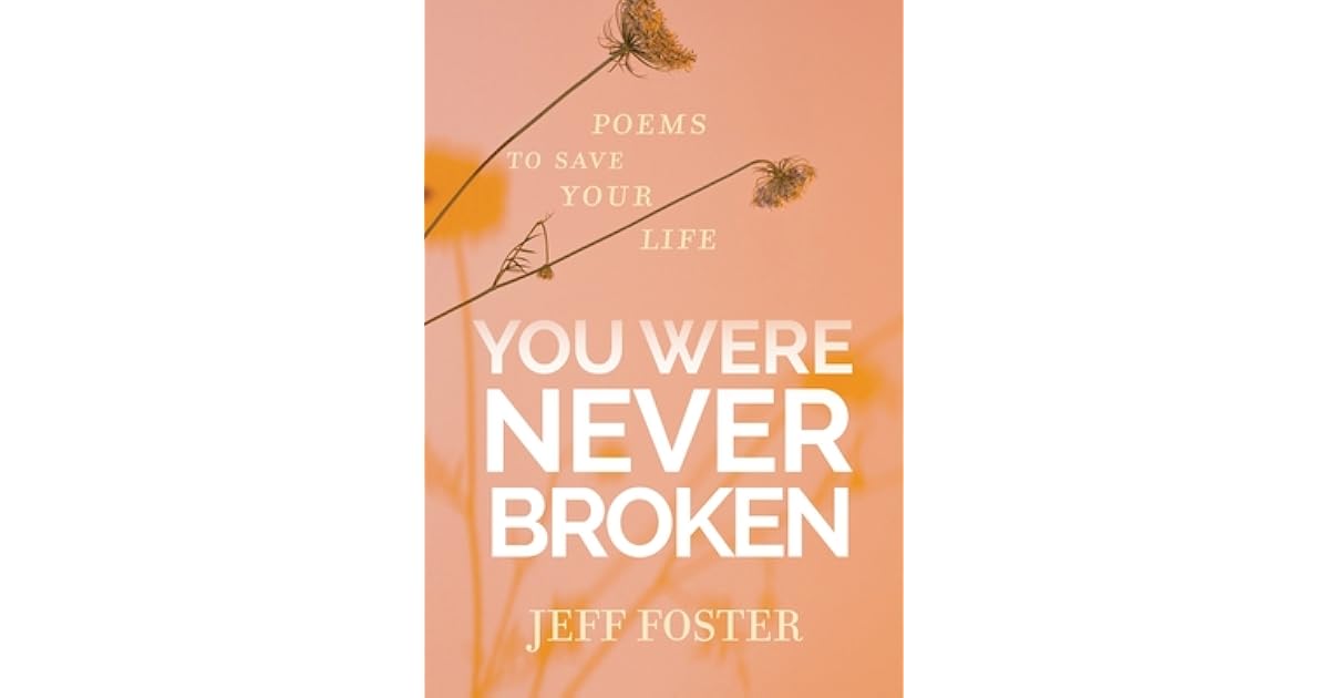 You Were Never Broken: Poems to Save Your Life by Jeff Foster