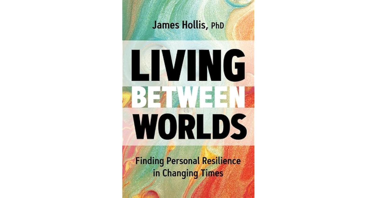 Living Between Worlds: Finding Personal Resilience in Changing Times by ...
