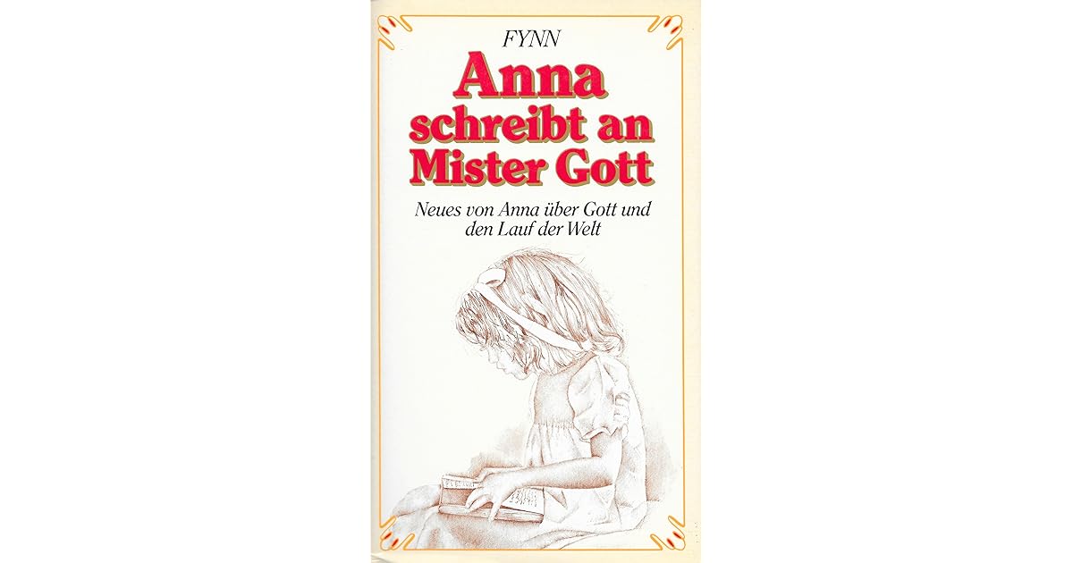Anna schreibt an Mister Gott: Neues von Anna über Gott und den Lauf der ...