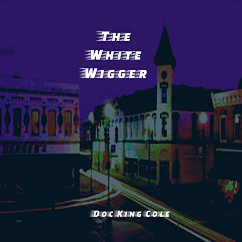 The White Wigger by Doc King Cole
