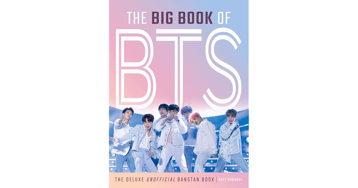 The Big Book of BTS: The Deluxe Unofficial Bangtan Book by Katy Sprinkel