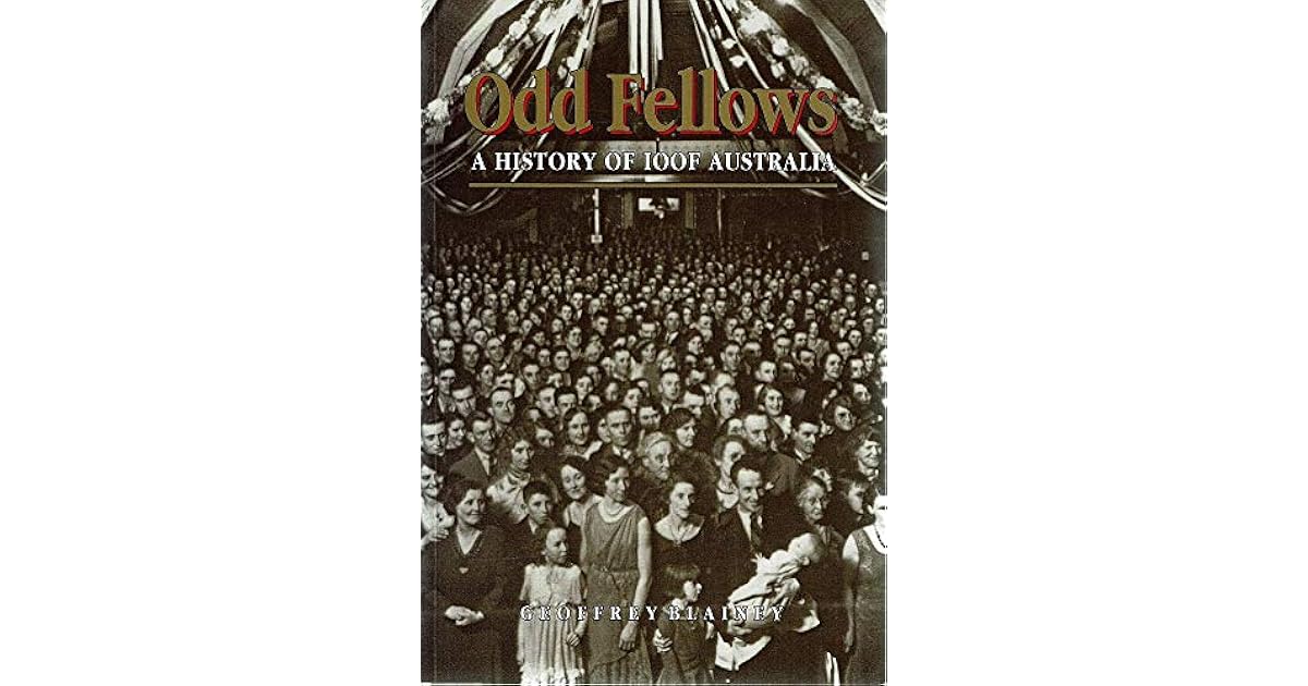 Odd Fellows: A History Of IOOF Australia by Geoffrey Blainey