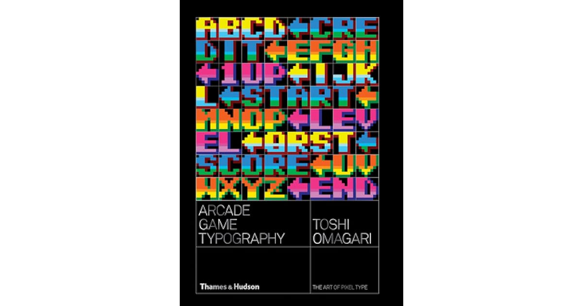 Arcade Game Typography: The Art of Pixel Type by Toshi Omigari