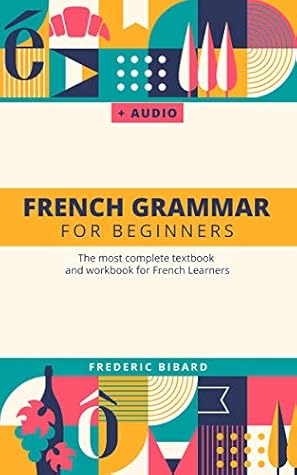 French Grammar For Beginners: The most complete textbook and workbook ...