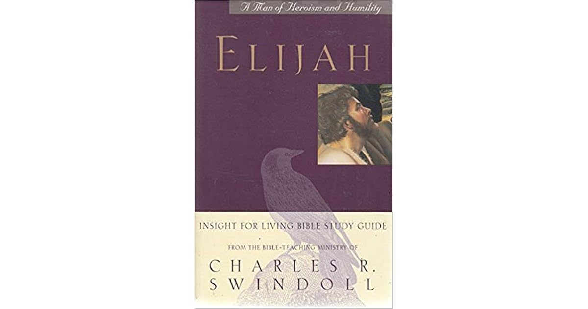 Elijah: A Man of Heroism and Humility: An Insight for Living Bible ...