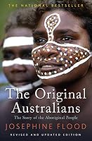 The Original Australians: Story of the Aboriginal People by Josephine Flood