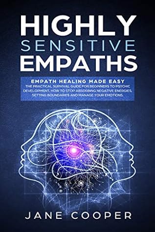 Highly sensitive empaths: Empath healing made easy.The practical survival guide for beginners to ...