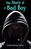 The Story of a Bad Boy by Thomas Bailey Aldrich