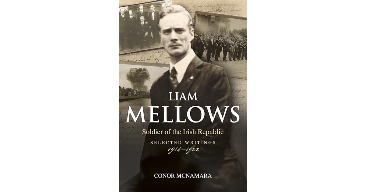 Liam Mellows, Soldier of the Irish Republic: Selected Writings, 1914 ...