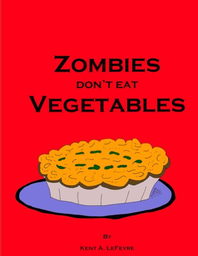 Zombies Don't Eat Vegetables by Kent LeFevre