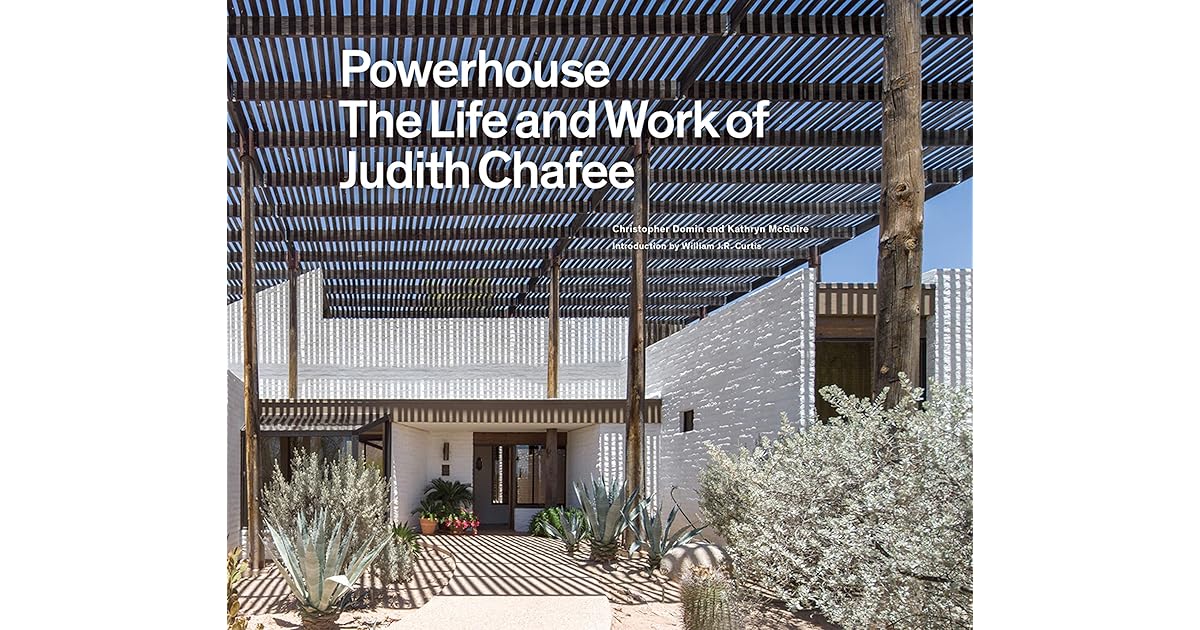Powerhouse: The Life and Work of Architect Judith Chafee by Christopher ...