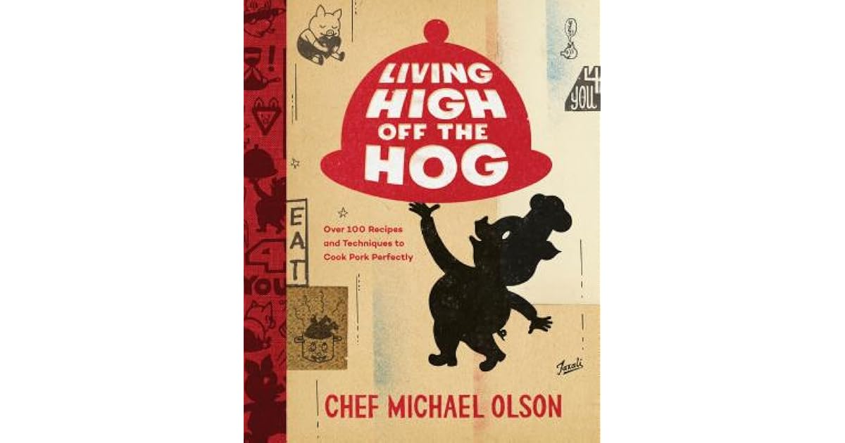 Living High Off the Hog: Over 100 Recipes and Techniques to Cook Pork ...