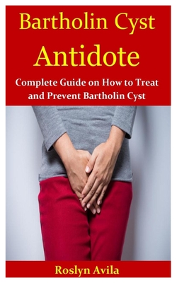 Bartholin Cyst Antidote: Complete Guide on How to Treat and Prevent ...
