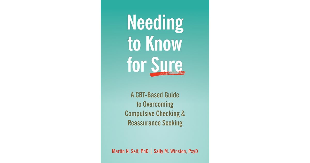 Needing to Know for Sure: A CBT-Based Guide to Overcoming Compulsive ...