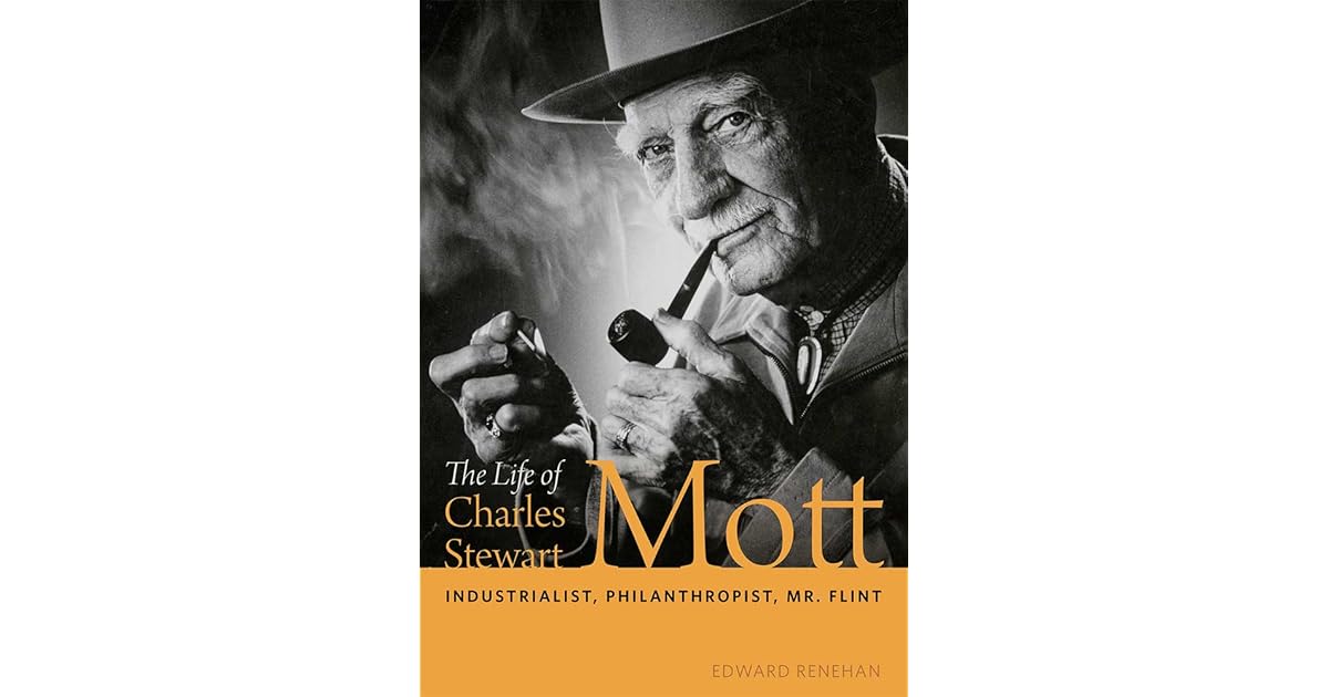 The Life of Charles Stewart Mott: Industrialist, Philanthropist, Mr ...