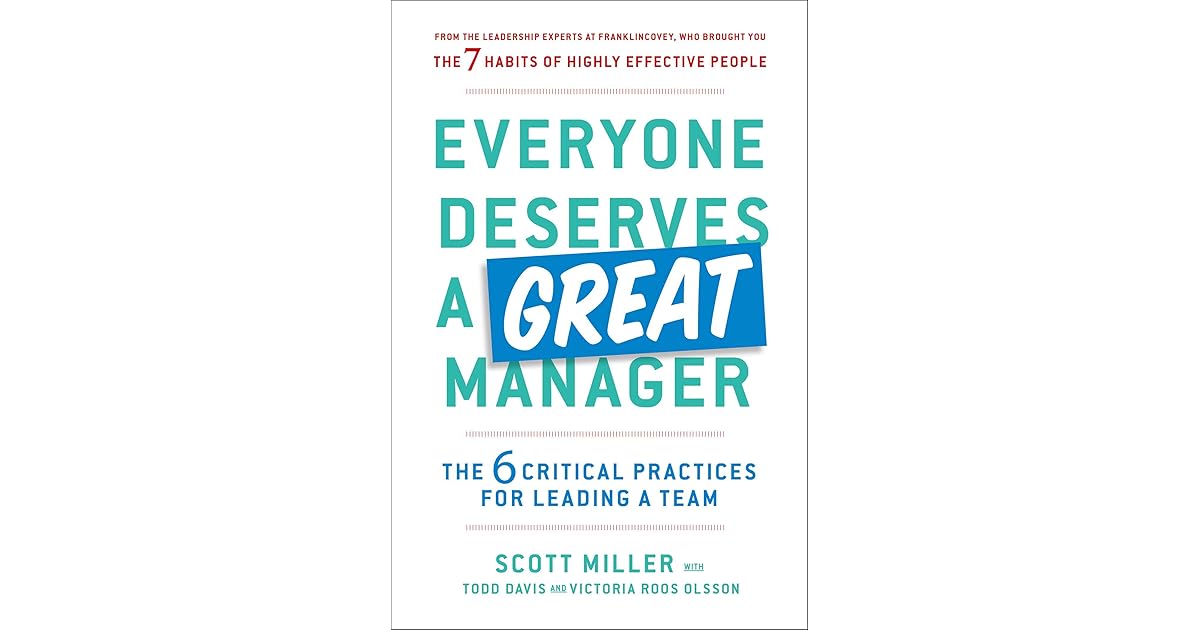 Everyone Deserves a Great Manager: The 6 Critical Practices for Leading ...