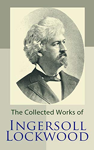 The Collected Works of Ingersoll Lockwood: Travels and Adventures of ...
