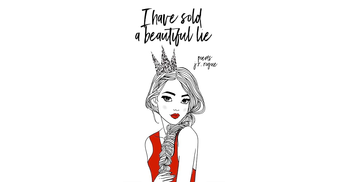 I Have Sold a Beautiful Lie: Poems by J.R. Rogue