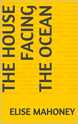 The House Facing the Ocean by Elise Mahoney