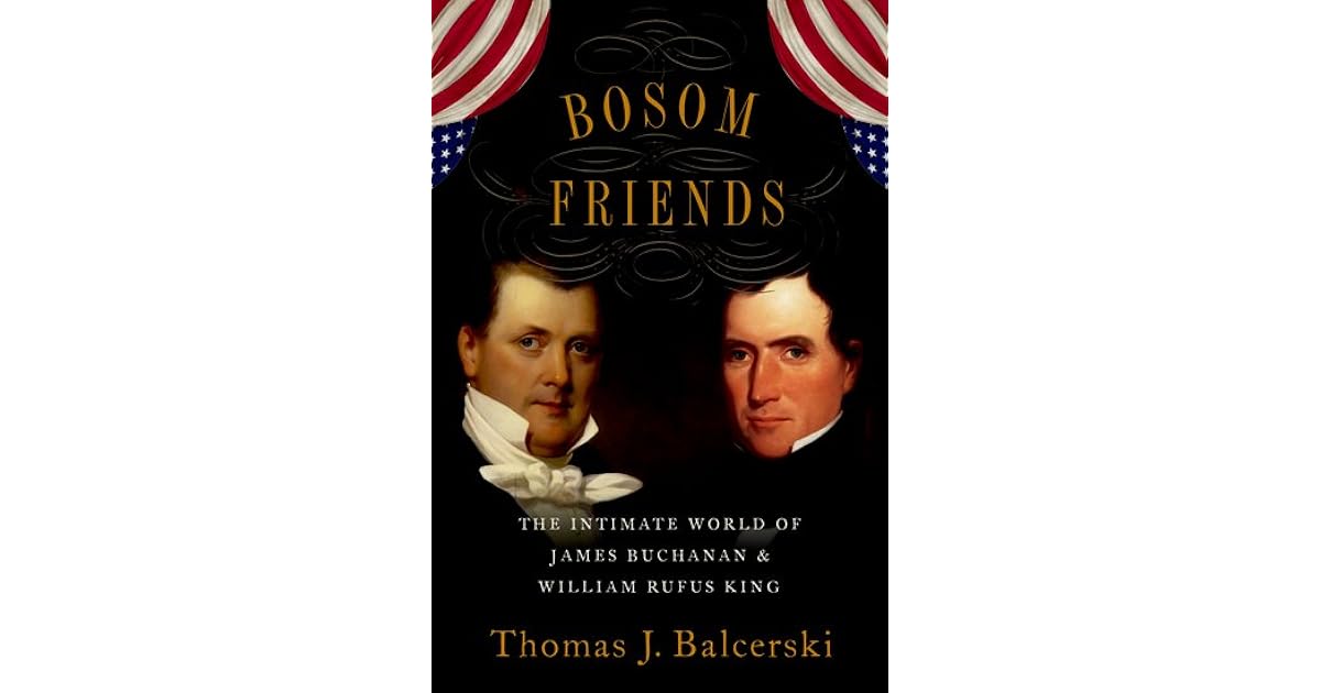 Bosom Friends: The Intimate World of James Buchanan and William Rufus ...